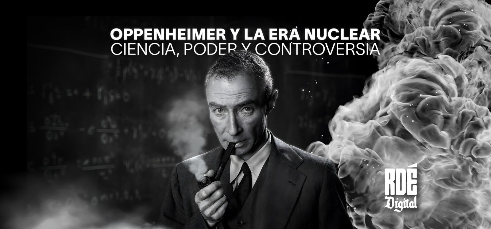 Oppenheimer y la era nuclear: ciencia, poder y controversia - RDE Digital